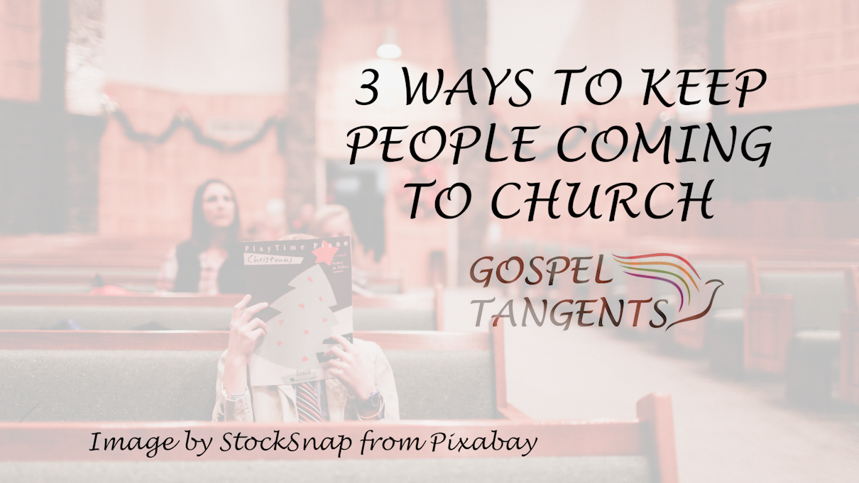 3 Ways to Keep People Coming to Church (Part 3 of 6) + Gospel Tangents ...